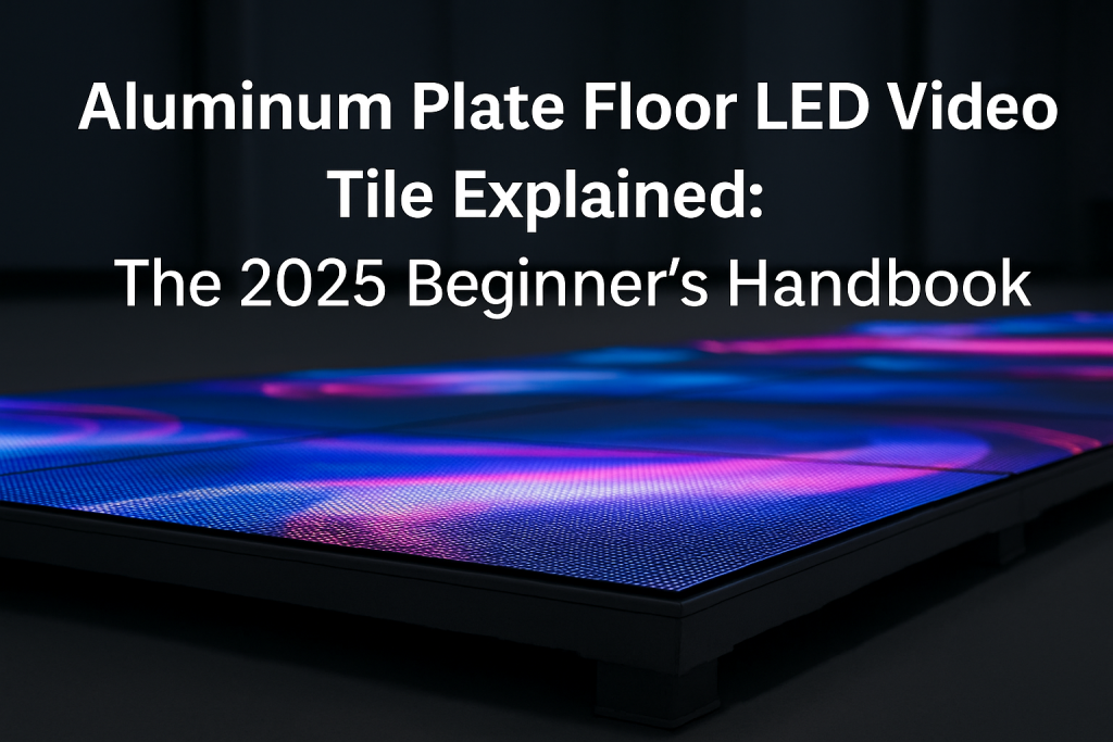 Aluminum Plate Floor LED Video Tile Guide 2025 | RuisenTech